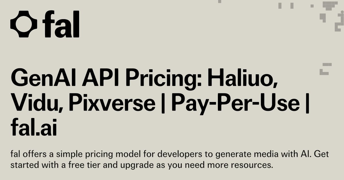 GenAI API Pricing: Haliuo, Vidu, Pixverse | Pay-Per-Use | fal.ai