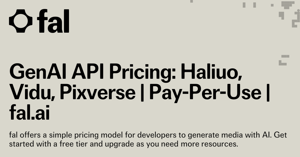 GenAI API Pricing Haliuo Vidu Pixverse Pay Per Use Fal ai