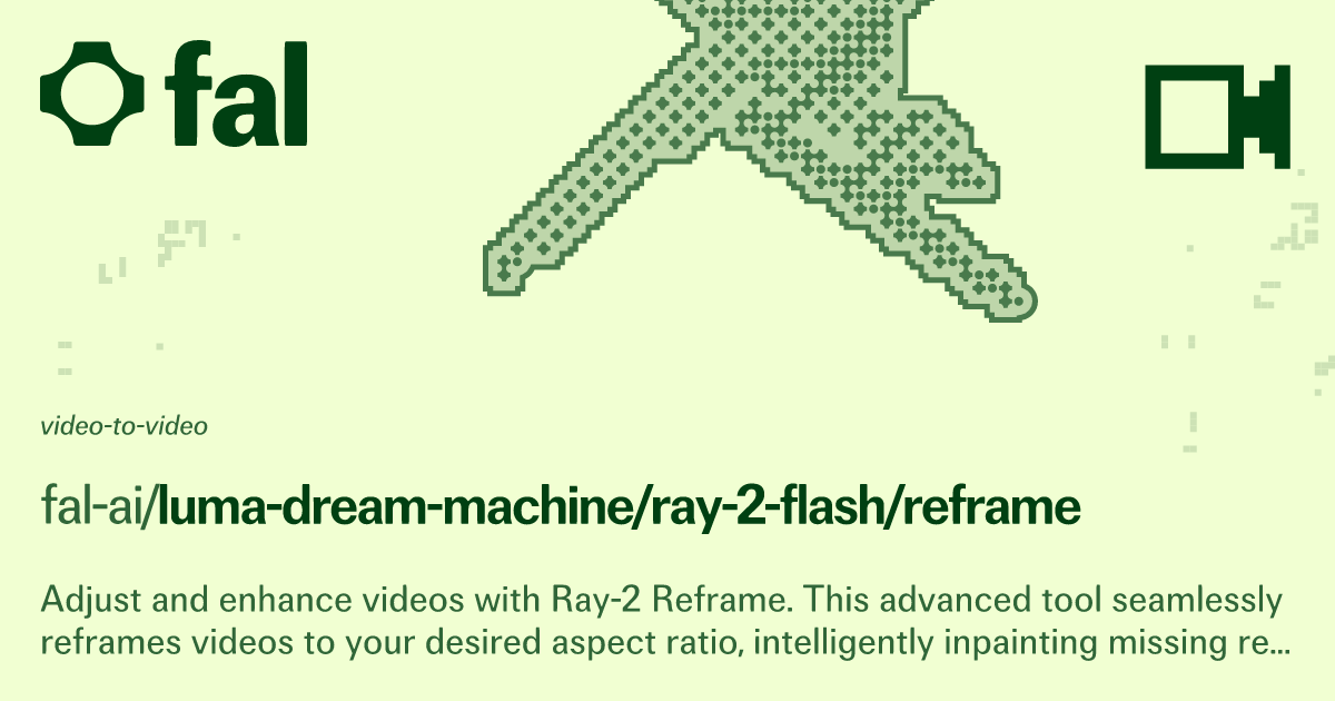 Luma Ray 2 Flash Reframe | Video to Video | fal.ai