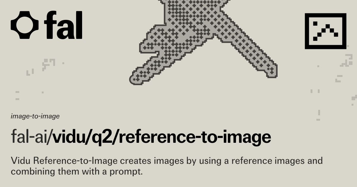 Vidu Q2: Reference-to-Image AI Generator | fal